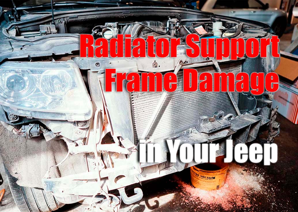 Radiator Support Frame Damage in Jeep