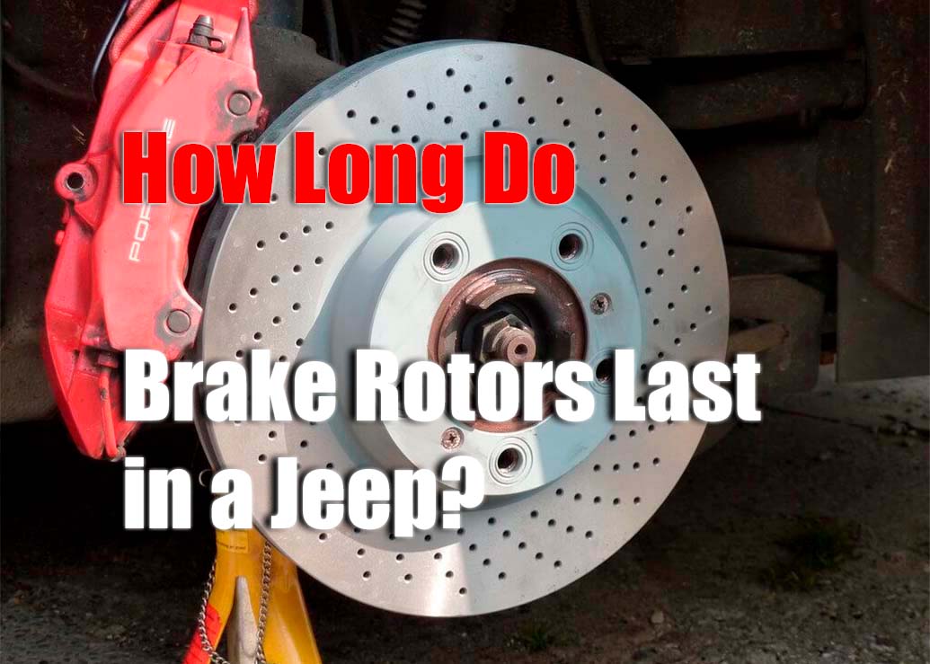 How Long Do Brakes And Rotors Last