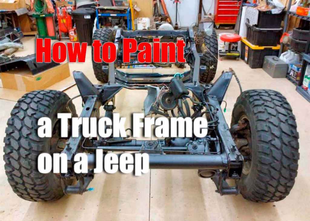 Step-by-step Guide on Painting a Truck Frame on Your Jeep