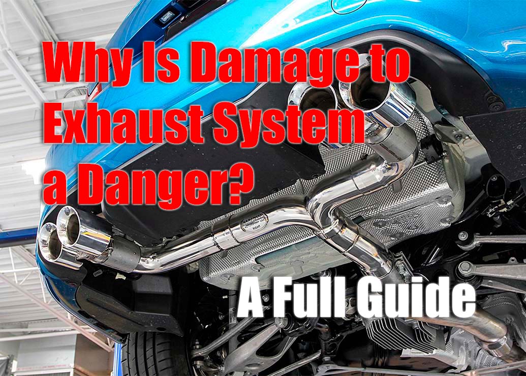 Understanding the Risks: The Dangers of Exhaust System Damage